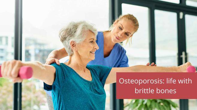 Living with Osteoporosis | Managing Life with Brittle Bones in ...